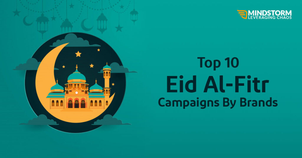 Top 10 Eid Al-Fitr Campaigns By Brands | Mindstorm