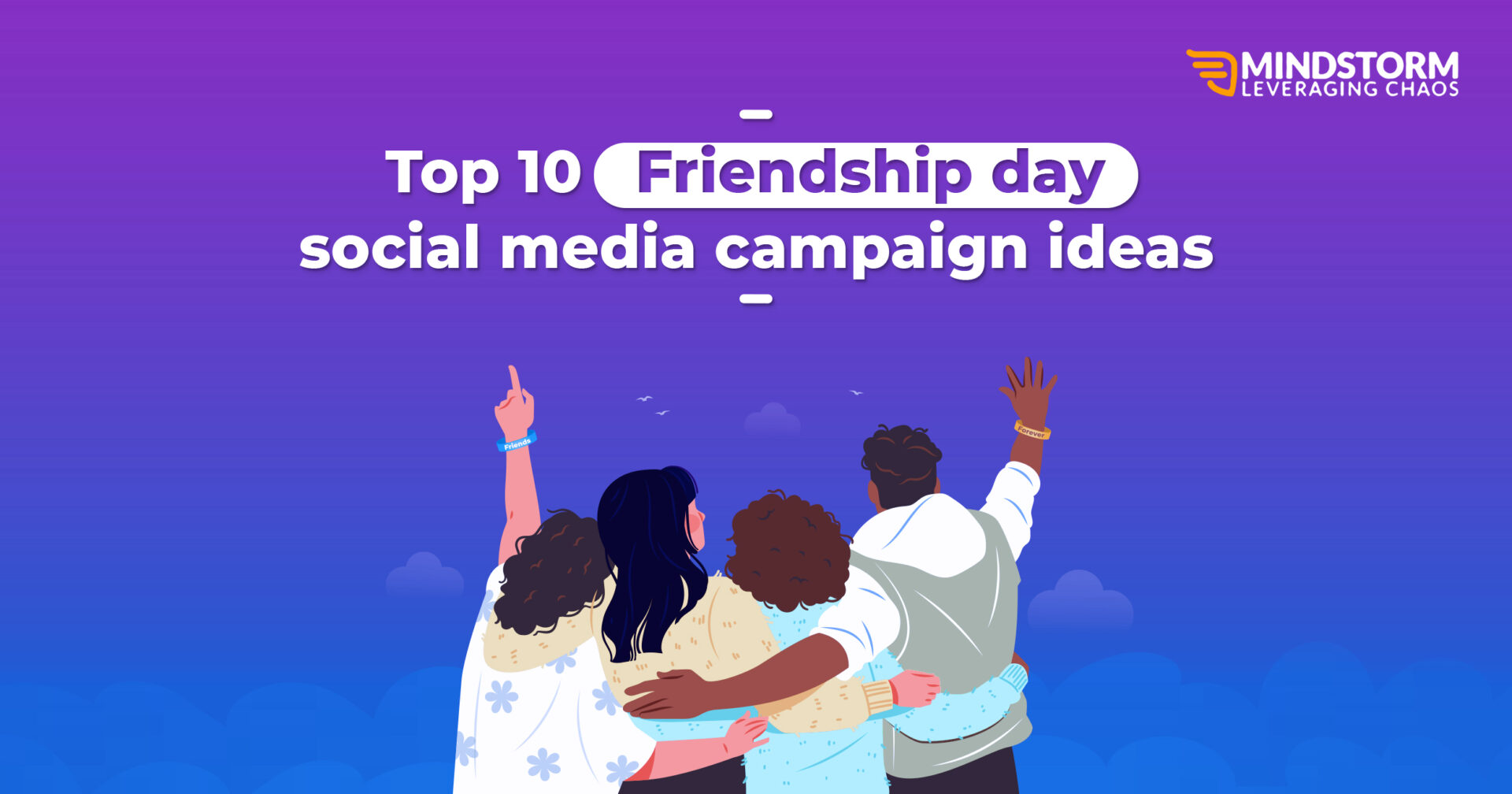TOP 10 FRIENDSHIP DAY SOCIAL MEDIA CAMPAIGN IDEAS - Mindstorm - Digital ...